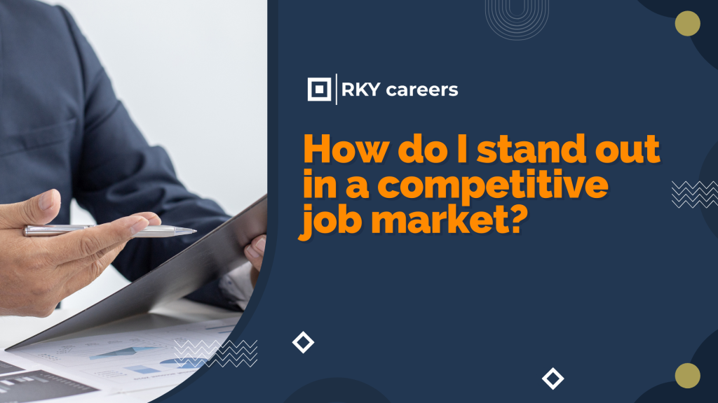 How Do I Stand Out In A Competitive Job Market - RKY Careers Blog