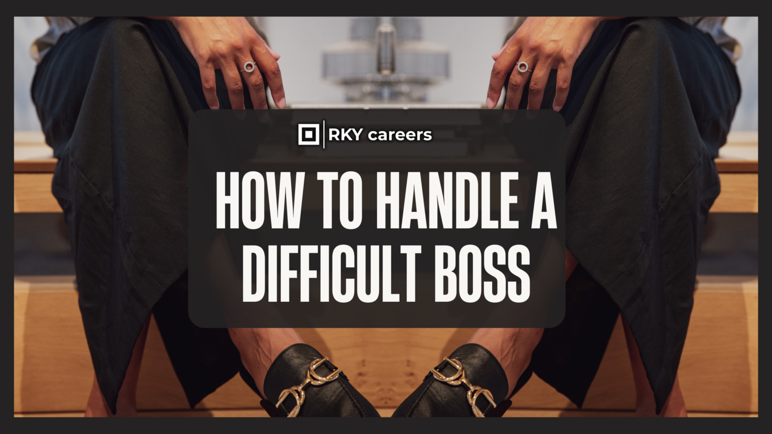 How To Handle A Difficult Boss Proven Strategies For Success RKY