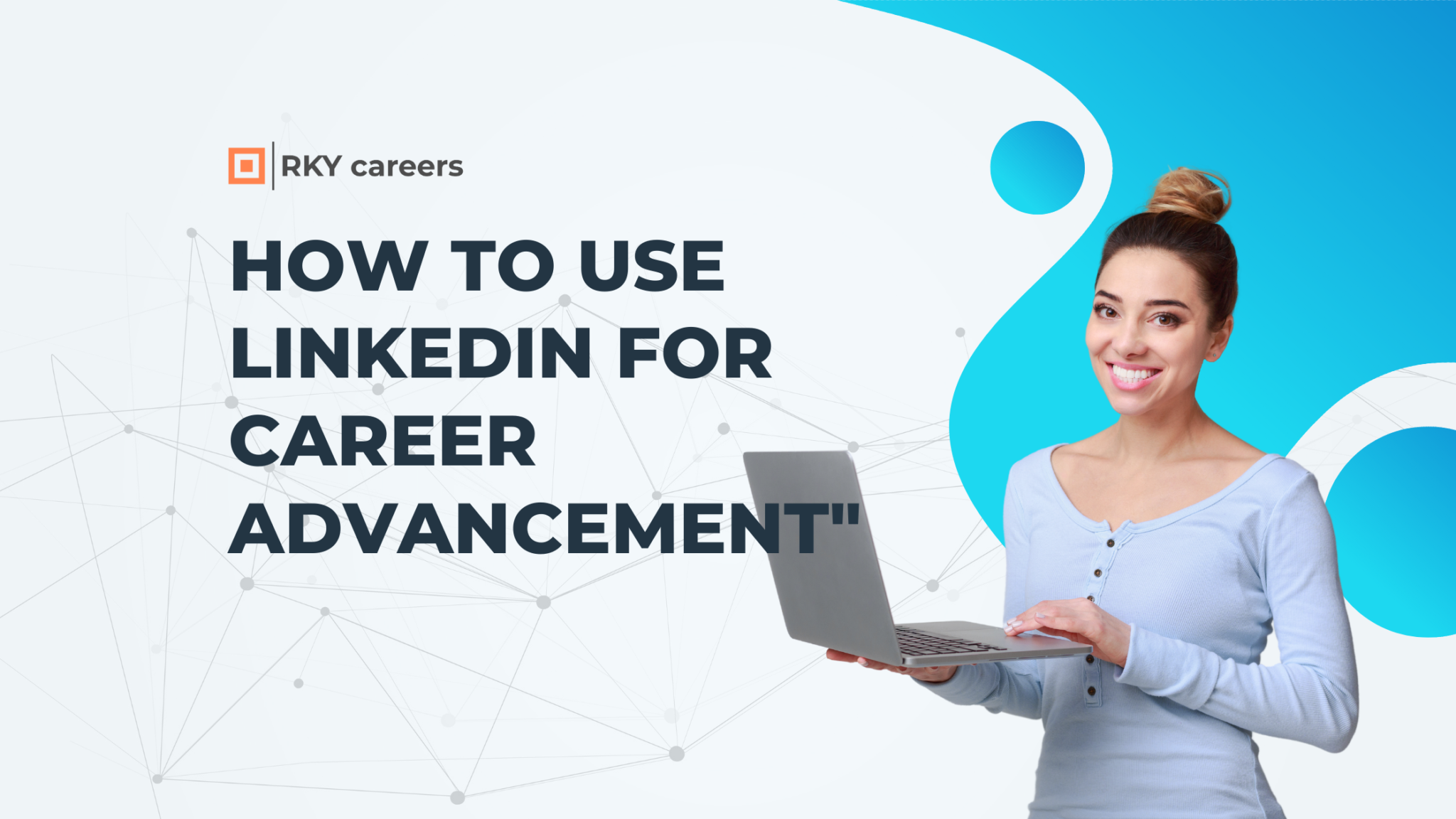 How to Use LinkedIn for Career Advancement - RKY Careers Blog