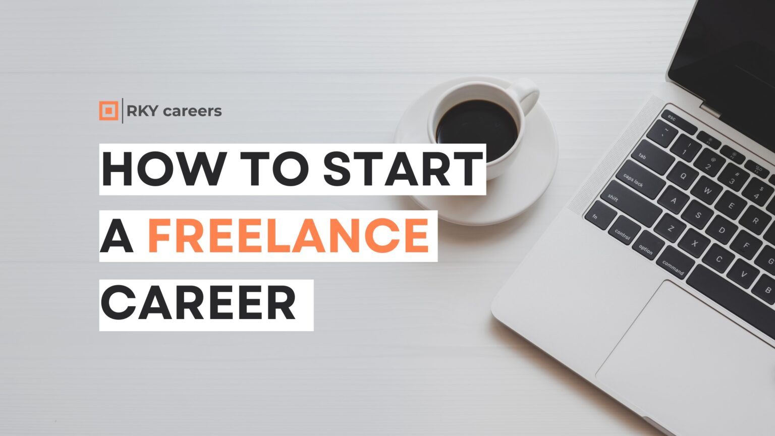 How to Start a Freelance Career - RKY Careers Blog