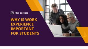 Why is Work Experience Important for Students? - RKY Careers Blog