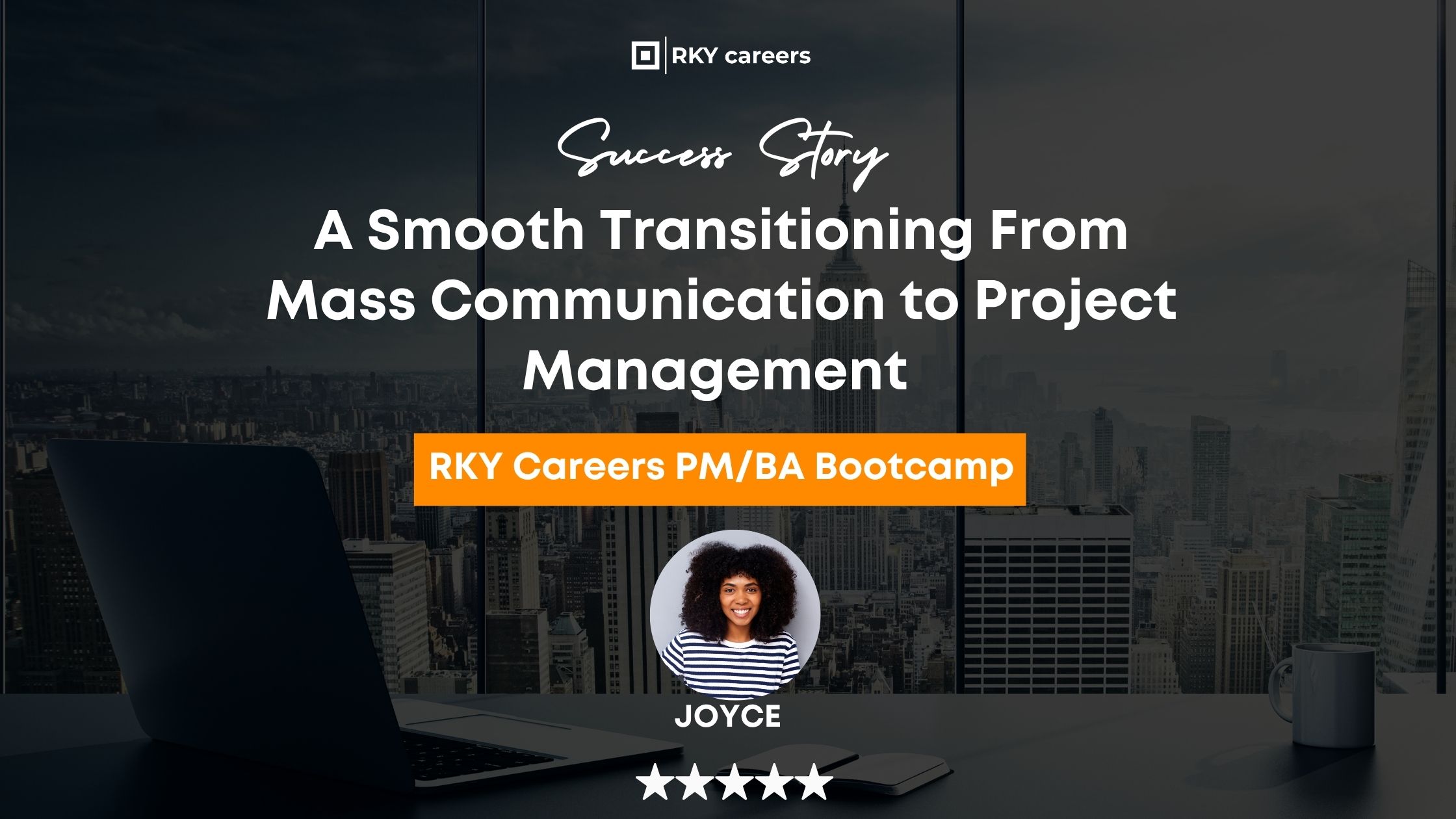 A Smooth Transitioning From Mass Communication to Project Management After The RKY Careers PM/BA ...