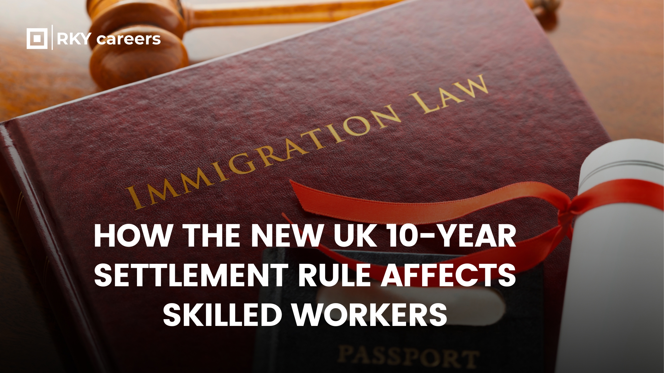 How the New UK 10-year Settlement Rule Affects Skilled Workers - RKY ...