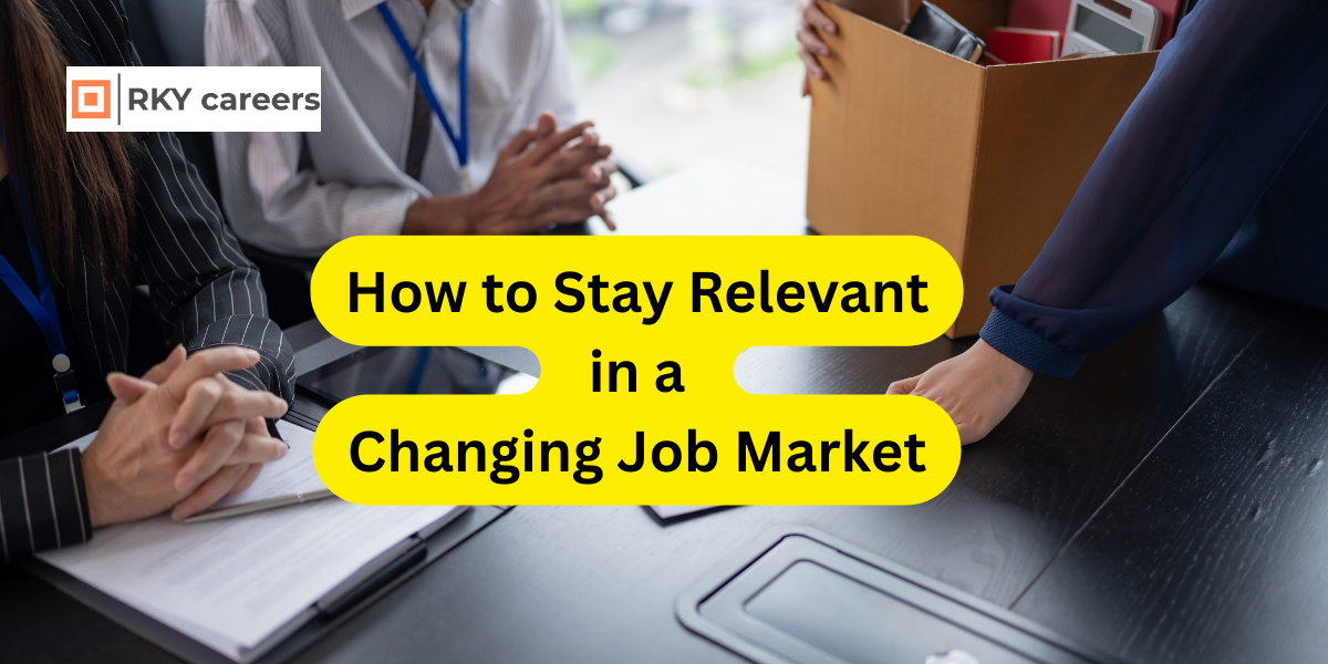 How to Stay Relevant in a Changing Job Market | RKY Careers